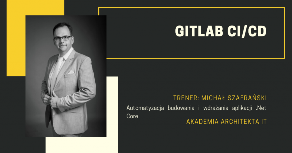 Webinar - GitLab Continuous Integration & Delivery - Akademia Architekta IT Webinar - GitLab Continuous Integration & Delivery - Akademia Architekta IT